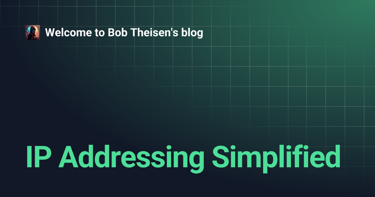 IP Addressing Simplified | Welcome to Bob Theisen's blog