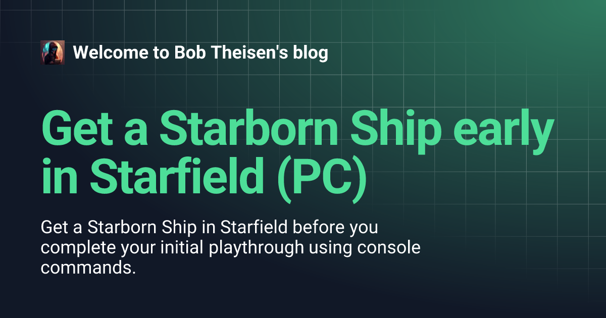 Get a Starborn Ship early in Starfield (PC) | Welcome to Bob Theisen's blog