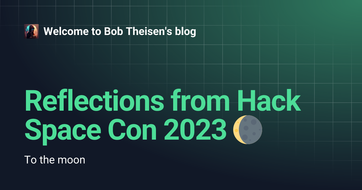 Reflections from Hack Space Con 2023 🌘 | Welcome to Bob Theisen's blog